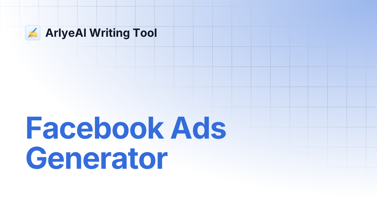 Facebook Ads Generator | ArlyeAI Writing Tool